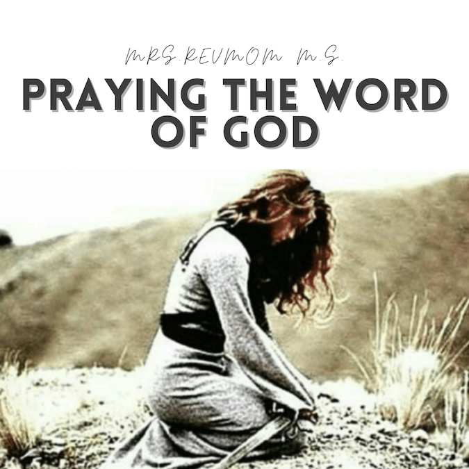 Praying the Word of God – Mrs.RevMom, M.S.