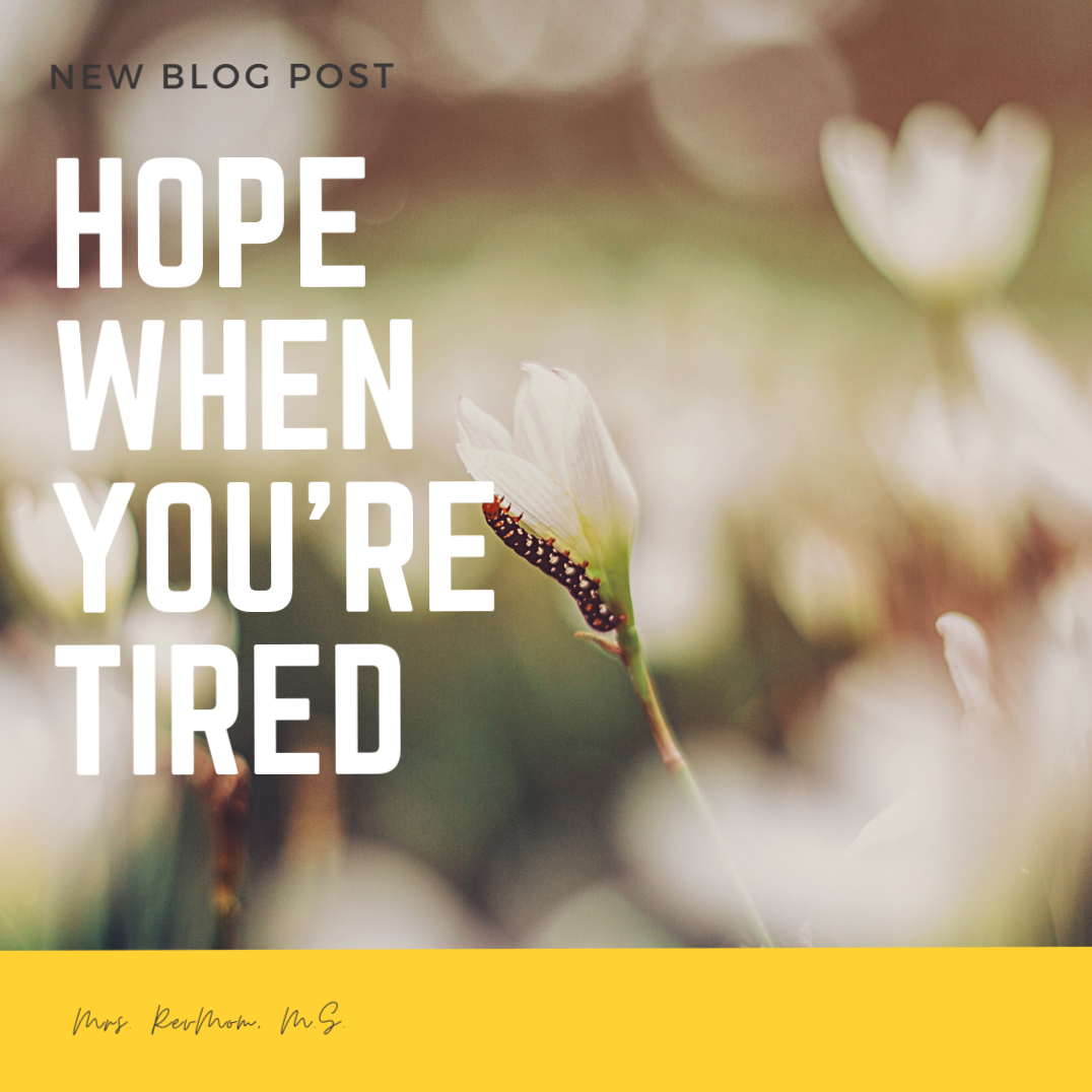Hope When You’re Tired – Mrs.RevMom, M.S.
